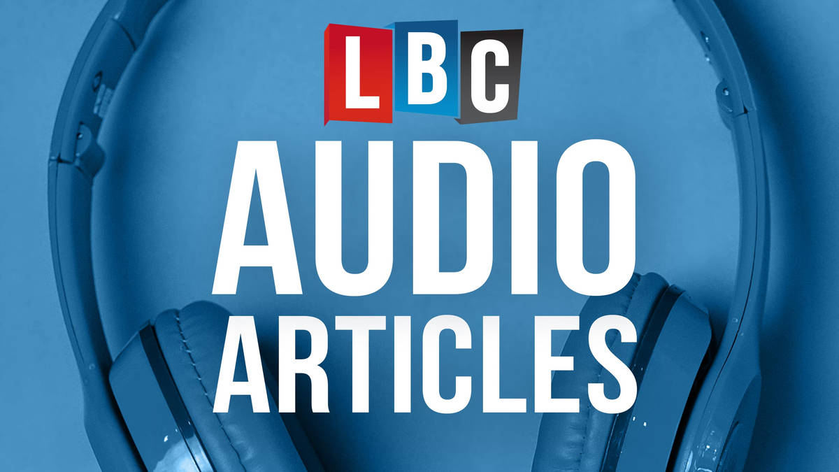 LBC Audio Articles: Long reads on the move | LBC