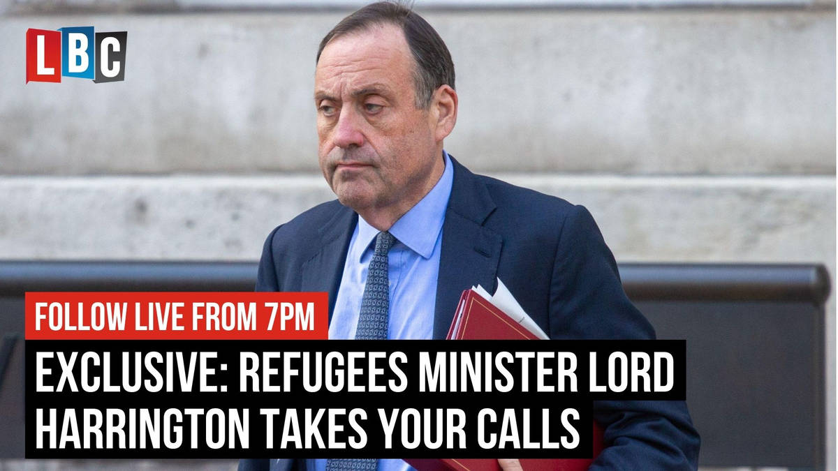 Watch again | Refugees Minister Lord Harrington takes LBC listeners ...