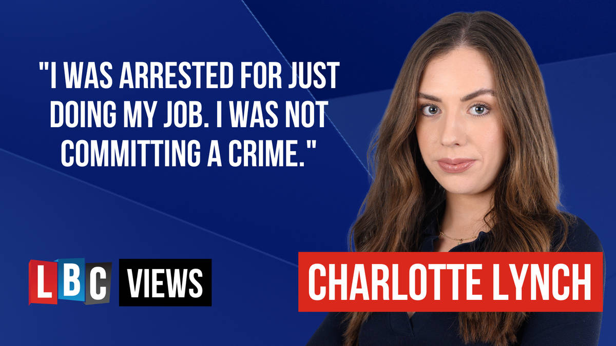 'I was just doing my job!' LBC Reporter opens up on her arrest ordeal | LBC