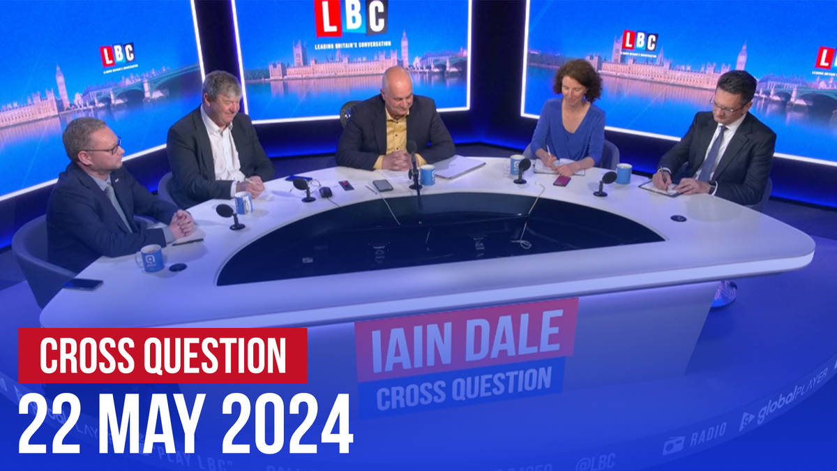 Cross Question with Iain Dale 22/05 | Watch Again | LBC